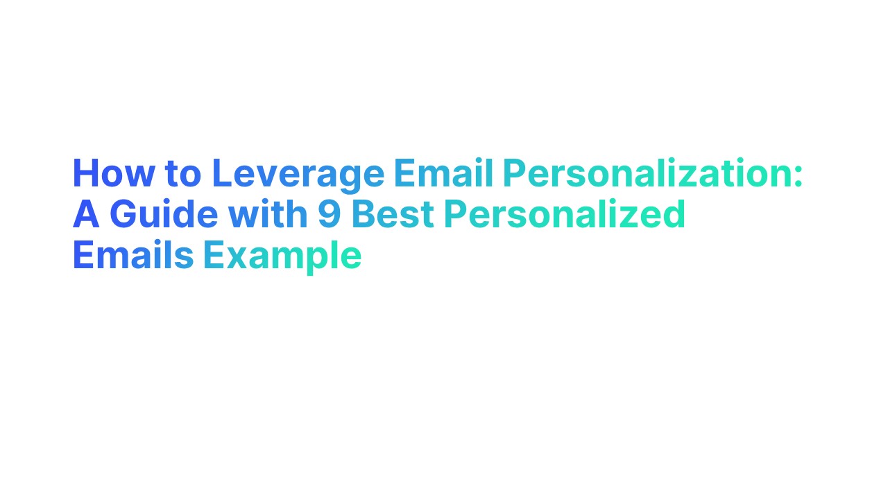 How to Leverage Email Personalization: A Guide with 9 Best Personalized Emails Example | Alore